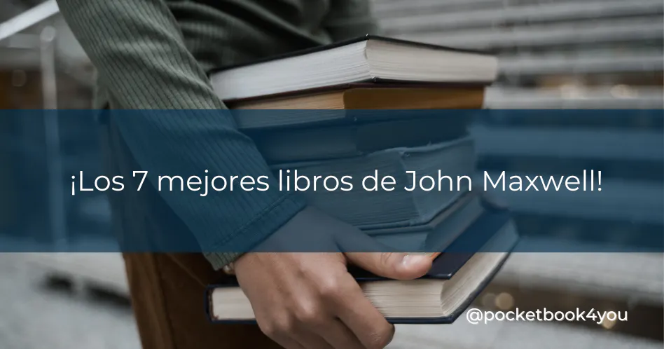 ¡Los 7 mejores libros de John Maxwell!